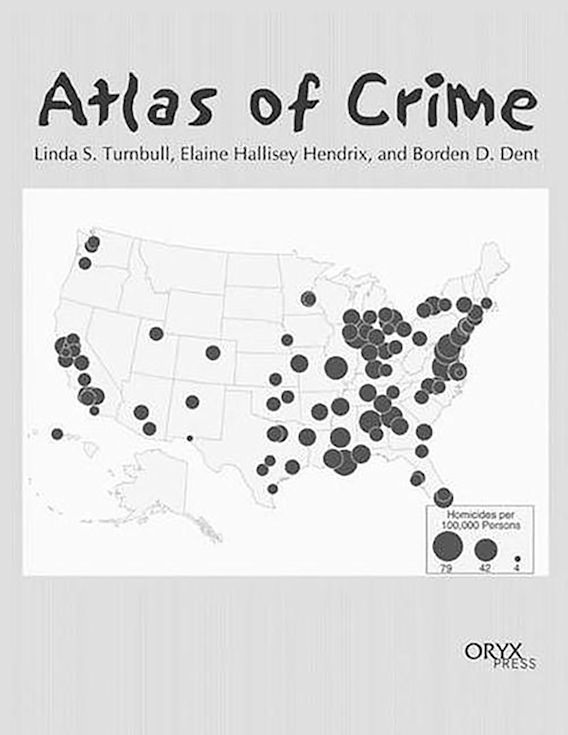 Atlas of Crime: Mapping the Criminal Landscape: Borden D. Dent: Greenwood
