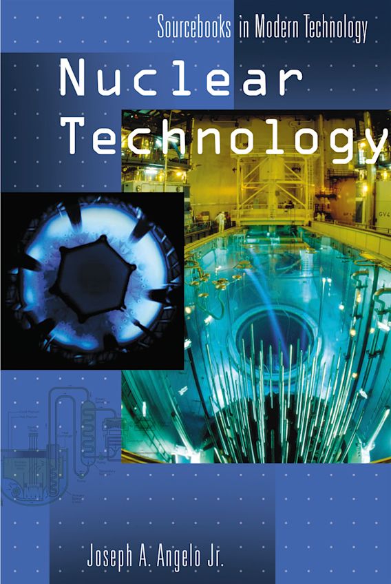 Nuclear Technology: : Sourcebooks in Modern Technology Joseph A. Angelo ...