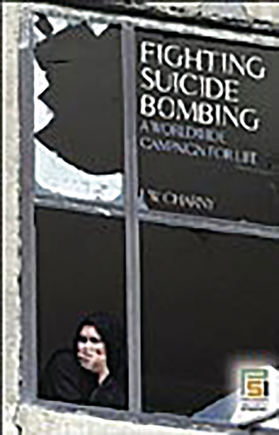 Fighting Suicide Bombing: A Worldwide Campaign for Life: Praeger Security International Israel W ...