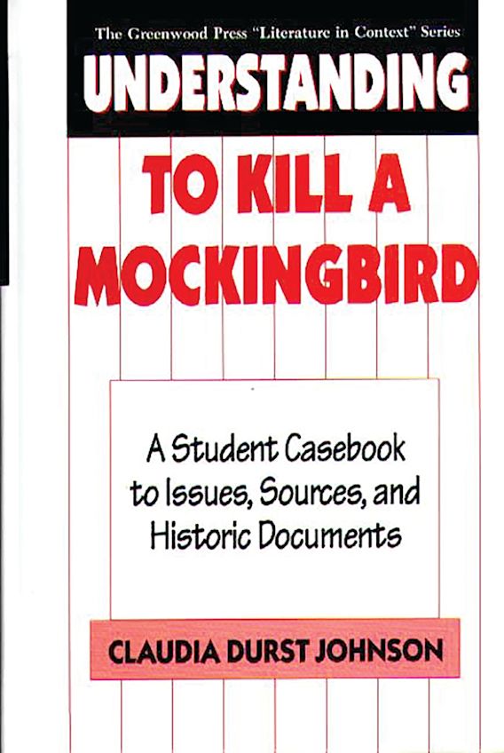 Understanding To Kill a Mockingbird: A Student Casebook to Issues ...