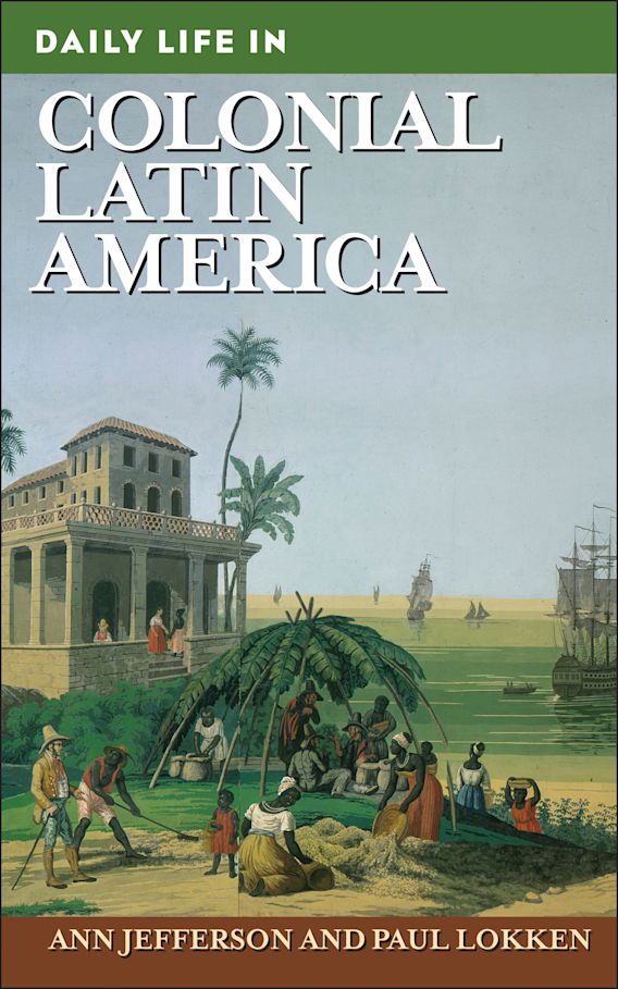 Daily Life in Colonial Latin America: : The Greenwood Press Daily Life ...