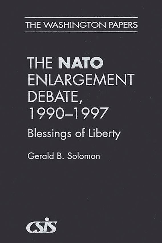 The NATO Enlargement Debate, 1990-1997: The Blessings of Liberty: The ...