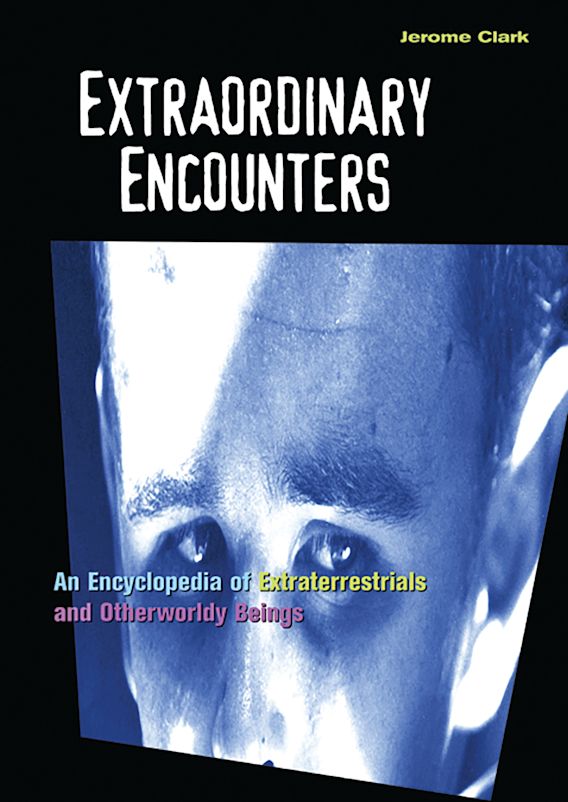 Extraordinary Encounters: An Encyclopedia of Extraterrestrials and ...