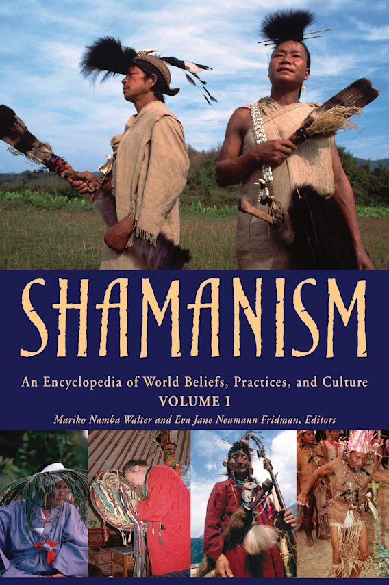 Shamanism: An Encyclopedia of World Beliefs, Practices, and Culture [2 ...