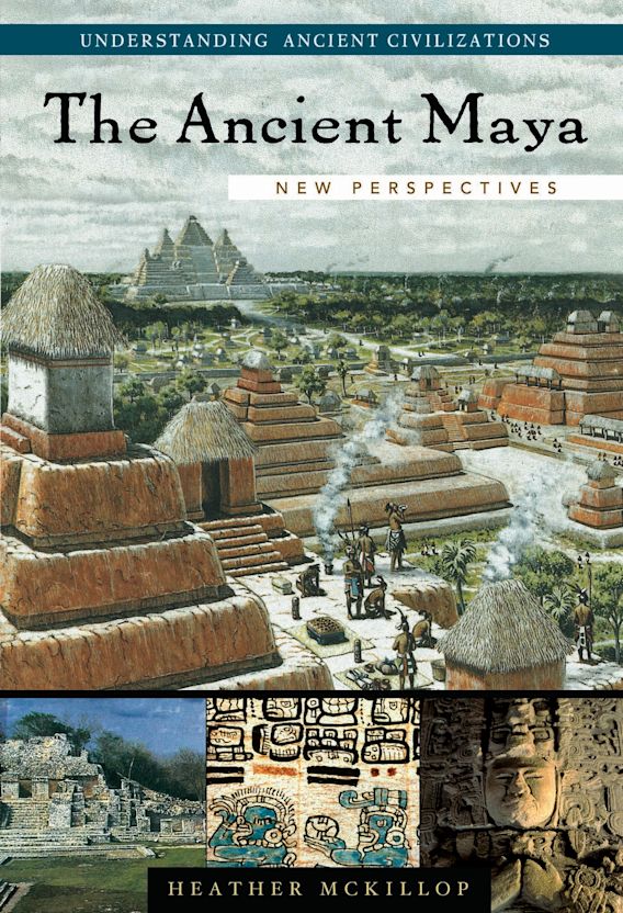 The Ancient Maya: New Perspectives: Understanding Ancient Civilizations ...