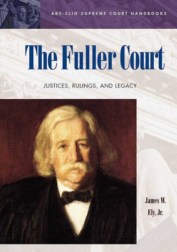 The Fuller Court: Justices, Rulings, and Legacy: ABC-CLIO Supreme Court ...