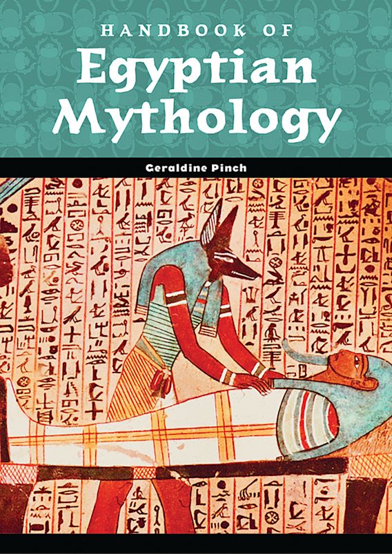 Handbook of Egyptian Mythology: : World Mythology Geraldine Pinch ABC-CLIO
