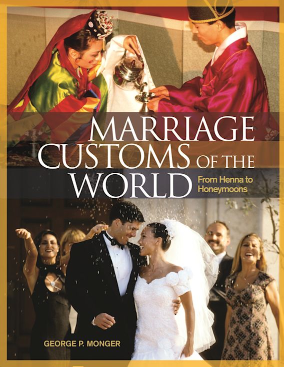 Marriage Customs of the World: From Henna to Honeymoons: George P ...