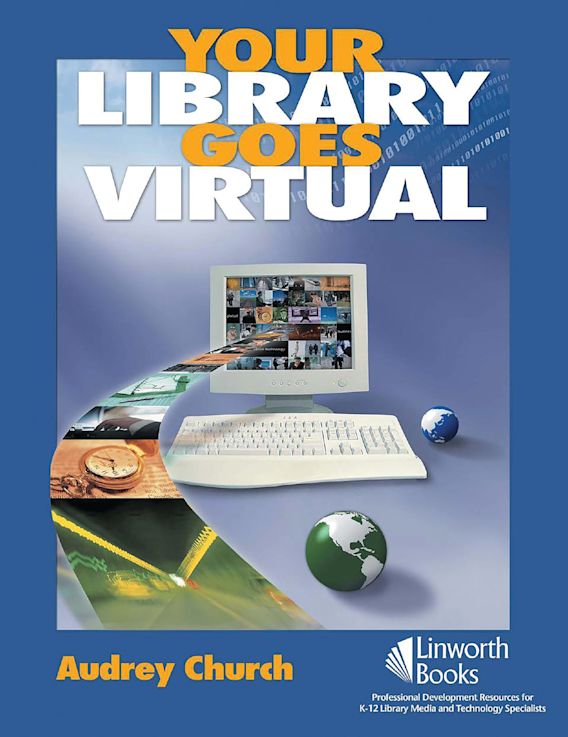 Your Library Goes Virtual: : Audrey P. Church: Linworth
