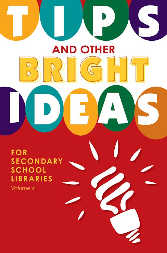 Tips and Other Bright Ideas for Secondary School Libraries: Volume 4 ...