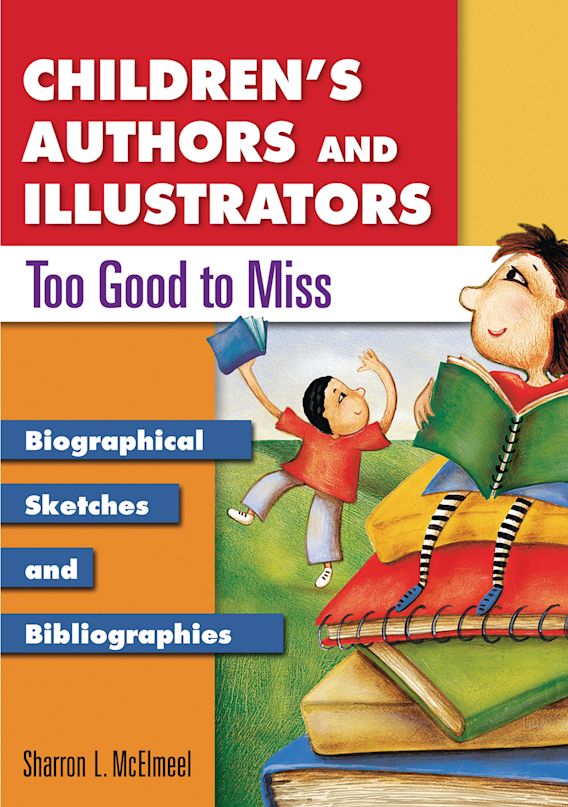 Children's Authors and Illustrators Too Good to Miss: Biographical ...