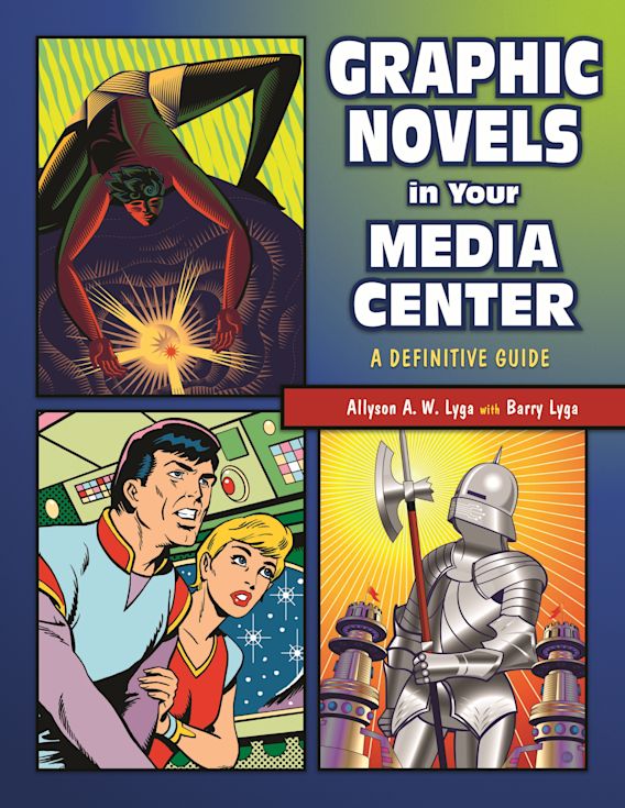 Graphic Novels in Your Media Center: A Definitive Guide: Allyson Lyga ...