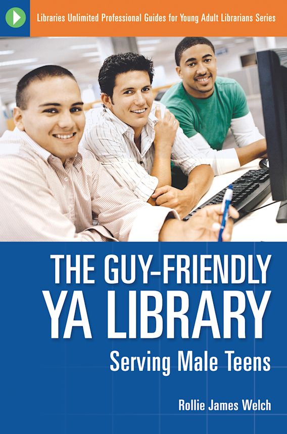 The Guy-Friendly YA Library: Serving Male Teens: Libraries Unlimited ...