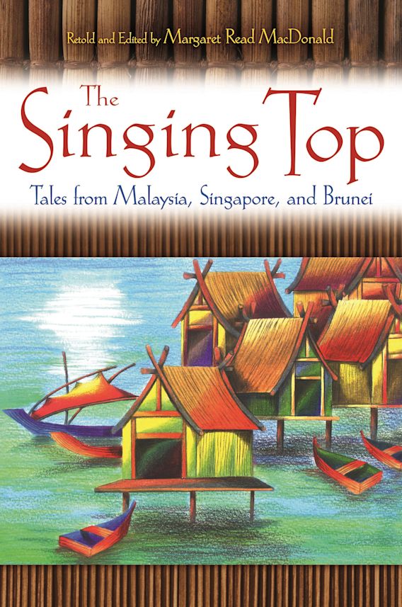 The Singing Top: Tales from Malaysia, Singapore, and Brunei: World ...
