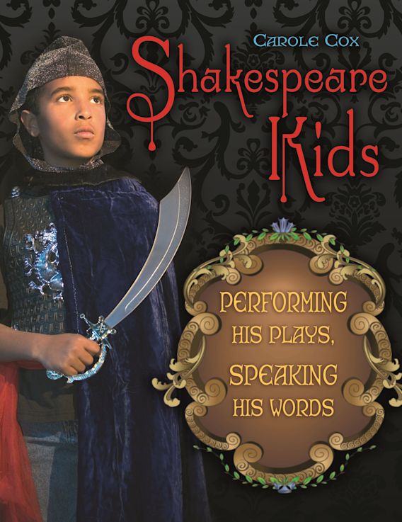 Shakespeare Kids: Performing his Plays, Speaking his Words: Carole Cox ...