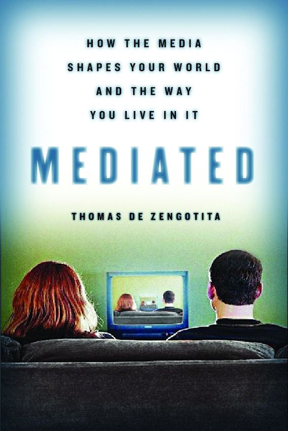 Mediated: How the Media Shapes Your World and the Way You Live in It ...