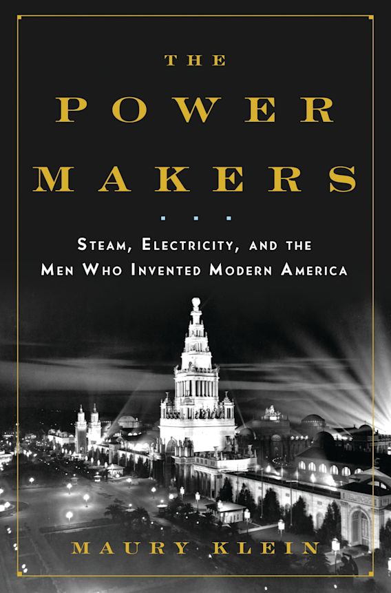 The Power Makers: Steam, Electricity, and the Men Who Invented Modern ...