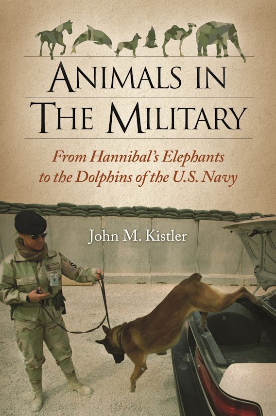 Animals in the Military: From Hannibal's Elephants to the Dolphins of ...
