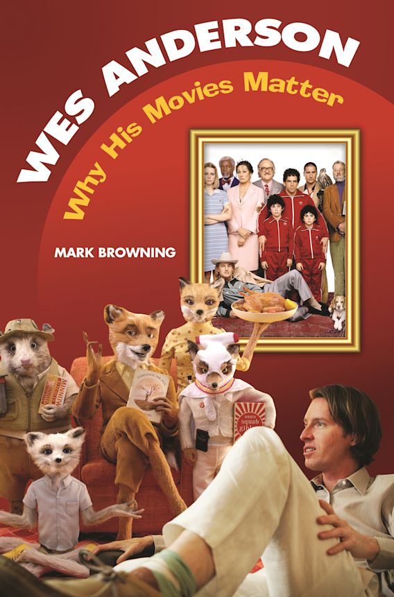 Wes Anderson: Why His Movies Matter: Modern Filmmakers Mark Browning ...