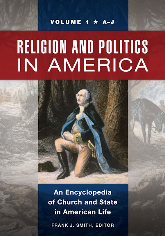 Religion and Politics in America [2 volumes]: An Encyclopedia of Church ...