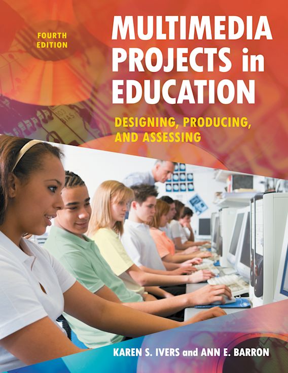 Multimedia Projects in Education: Designing, Producing, and Assessing ...