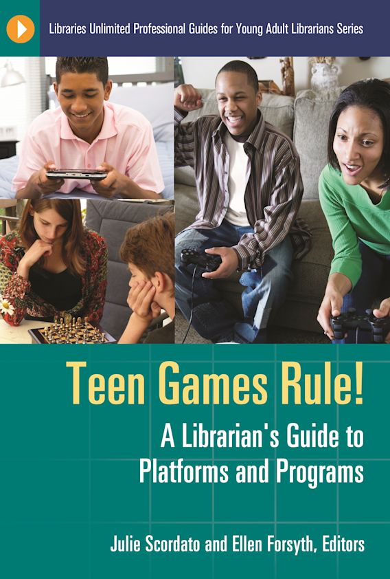 Teen Games Rule!: A Librarian's Guide to Platforms and Programs ...