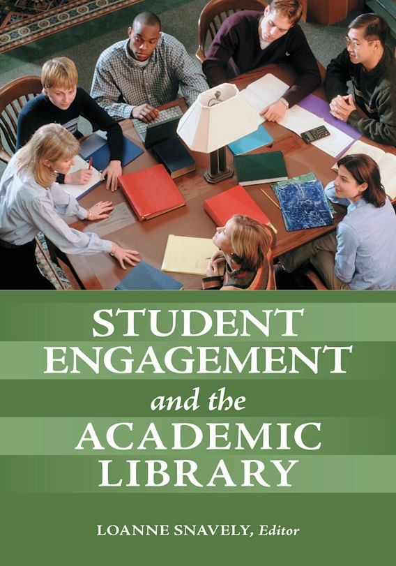 Student Engagement and the Academic Library: : Loanne Snavely ...