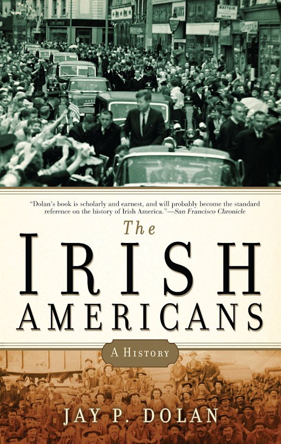 The Irish Americans: A History: Jay P. Dolan: Bloomsbury Press