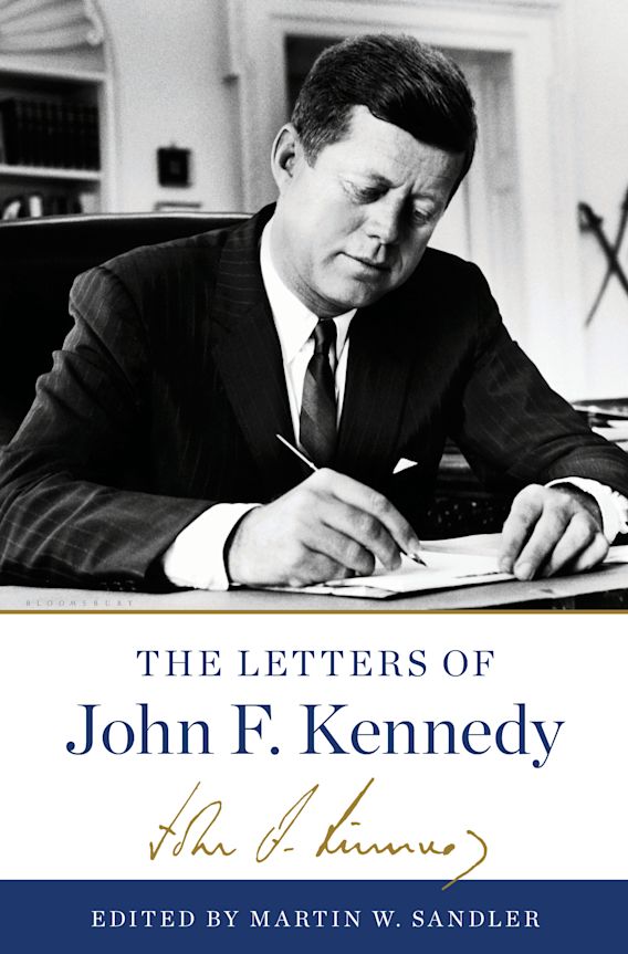 The Letters of John F. Kennedy: : John F. Kennedy: Bloomsbury Press