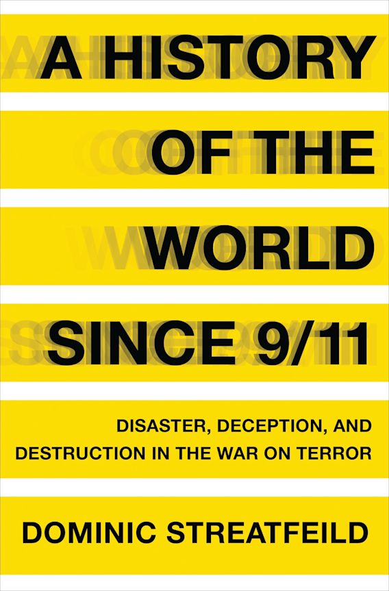 A History of the World Since 9/11: Disaster, Deception, and Destruction ...