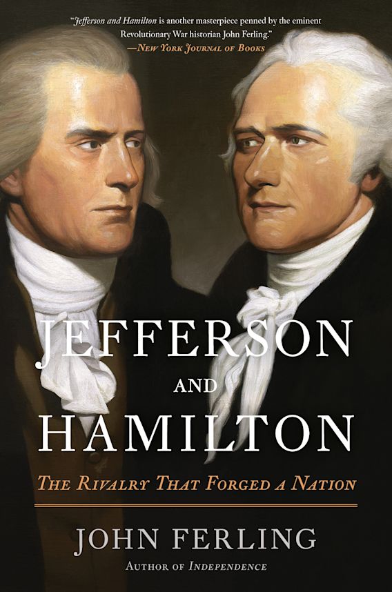 Jefferson and Hamilton: The Rivalry That Forged a Nation: John Ferling ...