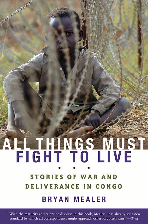 All Things Must Fight to Live: Stories of War and Deliverance in Congo ...