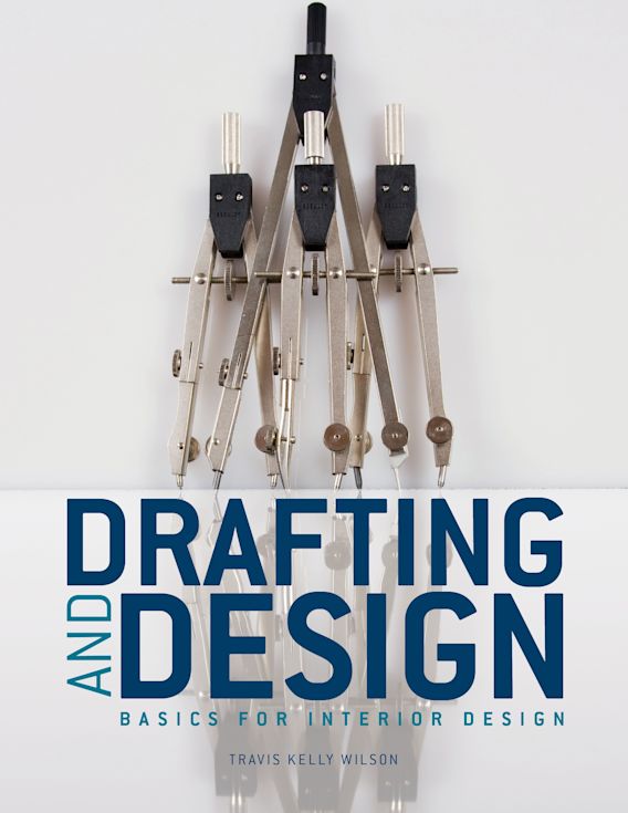 Drafting & Design: Basics for Interior Design: Travis Kelly Wilson ...