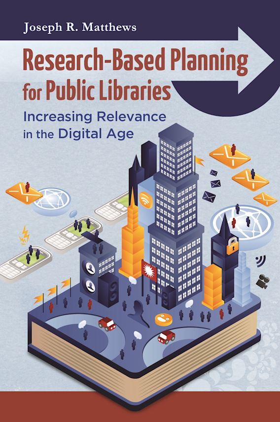 Research-Based Planning for Public Libraries: Increasing Relevance in ...
