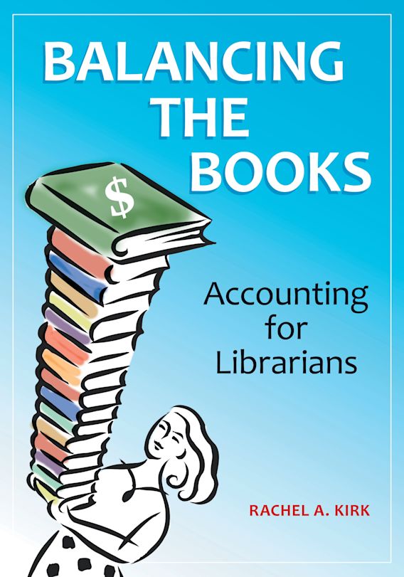 Balancing the Books: Accounting for Librarians: Rachel A. Kirk ...