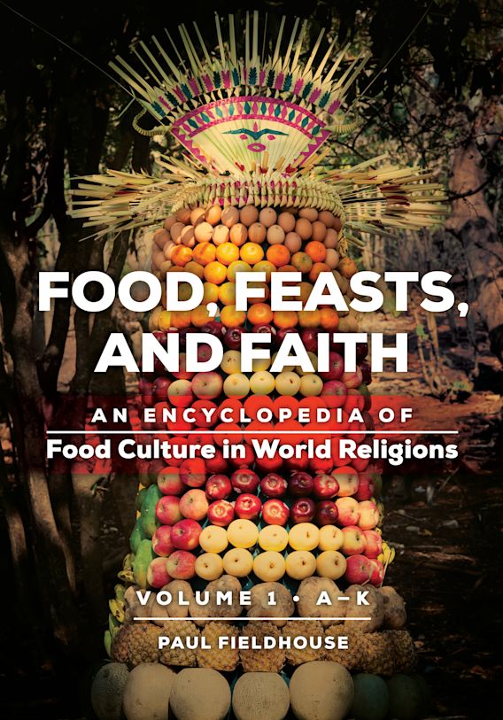 Food, Feasts, and Faith: An Encyclopedia of Food Culture in World ...