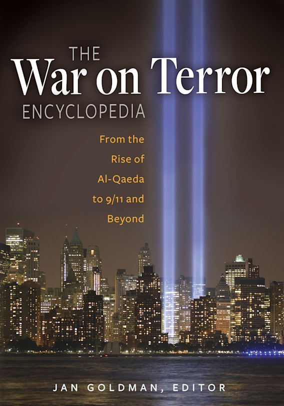 The War on Terror Encyclopedia: From the Rise of Al-Qaeda to 9/11 and Beyond: Jan Goldman Ph.D ...