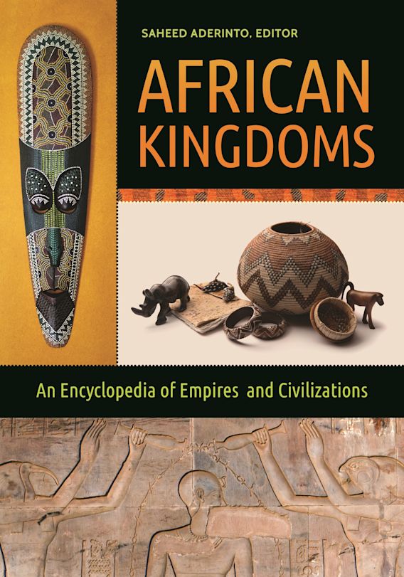 African Kingdoms: An Encyclopedia of Empires and Civilizations: Saheed ...