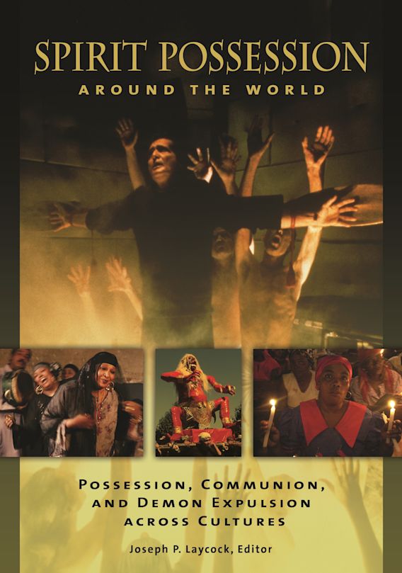 Spirit Possession around the World: Possession, Communion, and Demon ...