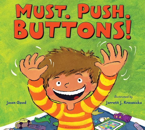 Must. Push. Buttons!: : Jason Good: Bloomsbury USA Childrens