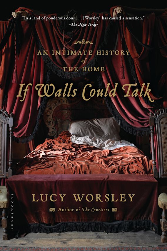If Walls Could Talk: An Intimate History of the Home: Lucy Worsley ...