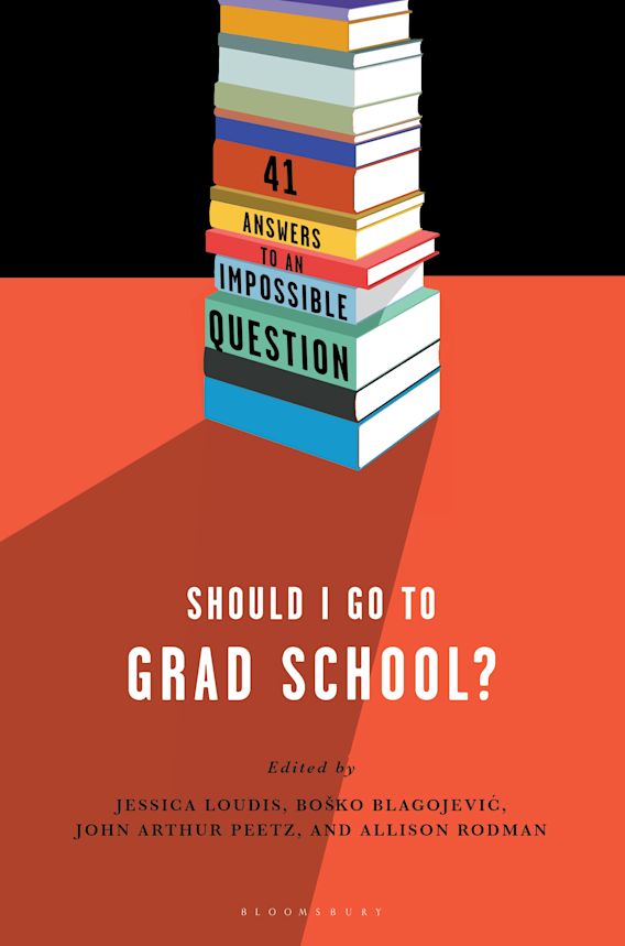 Should I Go to Grad School?: 41 Answers to An Impossible Question ...