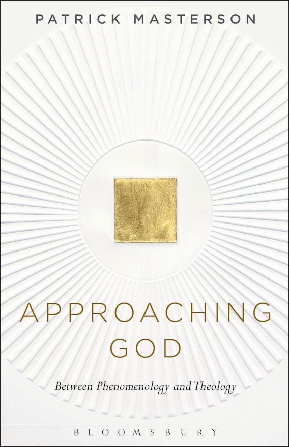 Approaching God: Between Phenomenology and Theology: Patrick Masterson ...