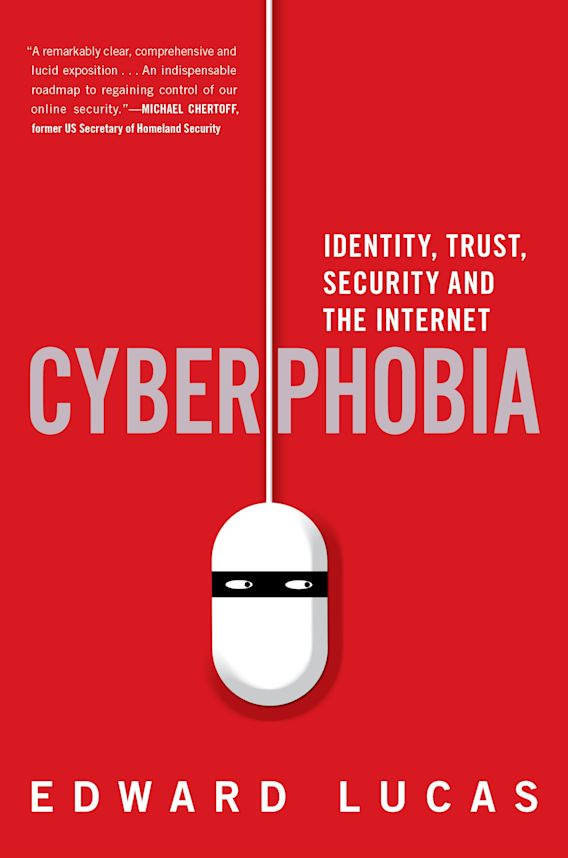 Cyberphobia: Identity, Trust, Security and the Internet: Edward Lucas ...