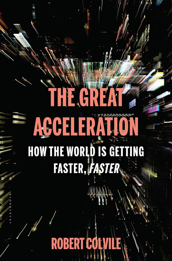 The Great Acceleration: How the World is Getting Faster, Faster: Robert ...