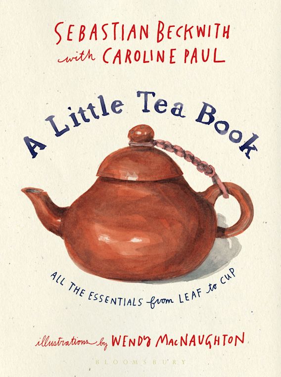 A Little Tea Book: All the Essentials from Leaf to Cup: Sebastian ...