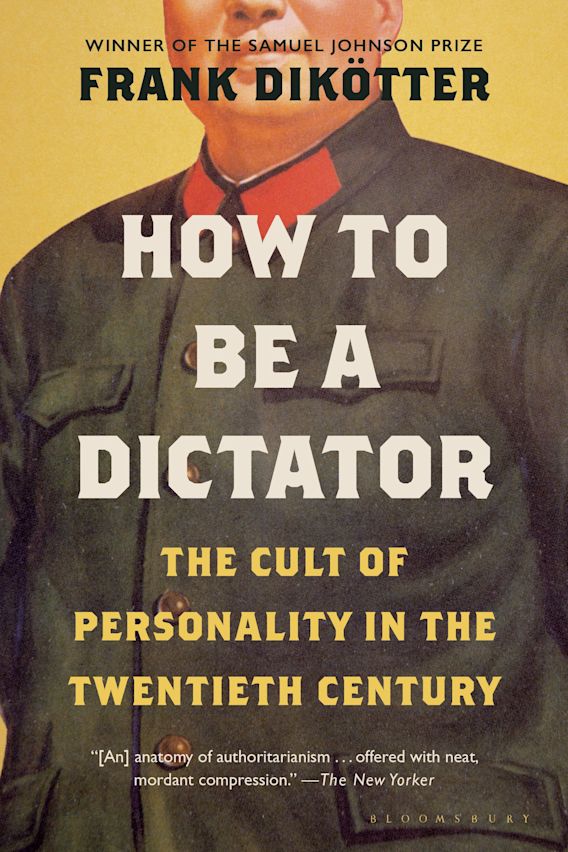 How to Be a Dictator: The Cult of Personality in the Twentieth Century ...