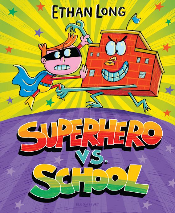 Superhero vs. School: : Ethan Long: Bloomsbury Children's Books