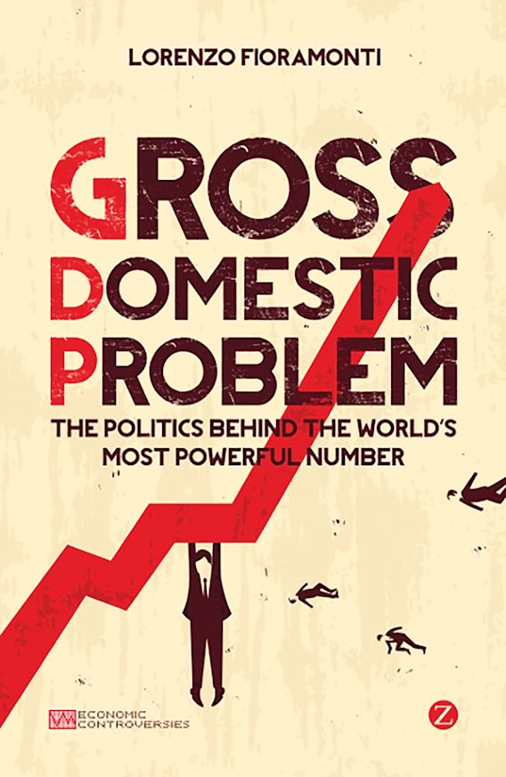 Gross Domestic Problem: The Politics Behind the World's Most Powerful ...