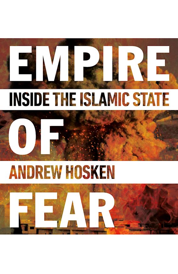 Empire of Fear: Inside the Islamic State: Andrew Hosken: Oneworld